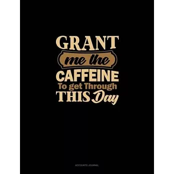 博客來-Grant Me The Caffeine To Get Through This Day: Accounts Journal