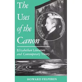 博客來-The Uses of the Canon: Elizabethan Literature and Contemporary Theory