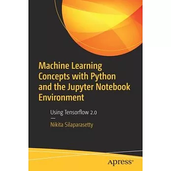 博客來-Machine Learning Concepts with Tensorflow 2.0: Python Programming and the Jupyter Notebook ...