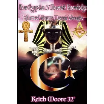 博客來-How Egyptian & Moorish Knowledge Influenced Western Masonic Thought