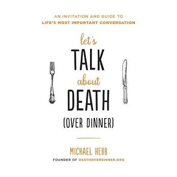 博客來-Let’’s Talk about Death (Over Dinner): An Invitation and Guide to ...