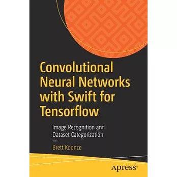 博客來-Convolutional Neural Networks with Swift for Tensorflow: Image Recognition and Dataset ...