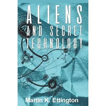 博客來-Aliens and Secret Technology: A Theory of the Hidden Truth