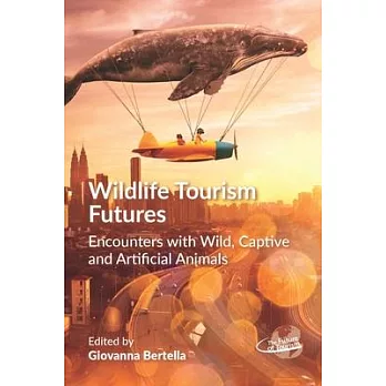 博客來-Wildlife Tourism Futures: Encounters with Wild, Captive and ...