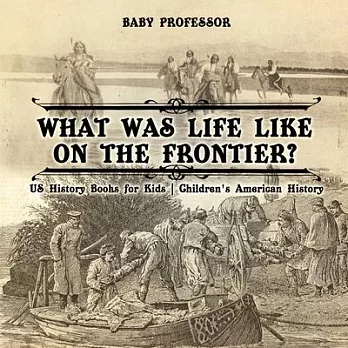博客來-What Was Life Like on the Frontier? US History Books for Kids ...