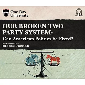 博客來-Our Broken Two Party System: Can American Politics Be Fixed?