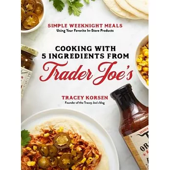 博客來-5-Ingredient Trader Joe’’s Cookbook: Easy, Weeknight Meals Using ...