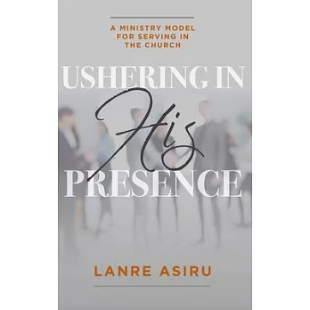 博客來-Ushering in His Presence: A Ministry Model for Serving in the Church