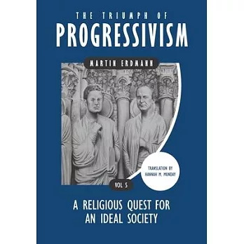博客來-The Triumph of Progressivism: A Religious Quest for an Ideal Society