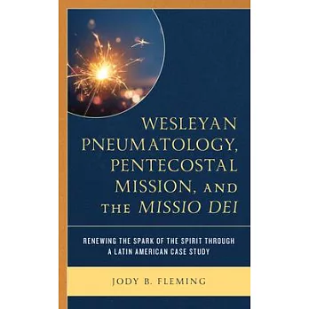 博客來-Wesleyan Pneumatology, Pentecostal Mission, and the Missio Dei ...