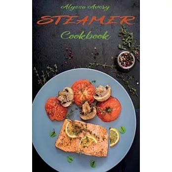 博客來-Steamer Cookbook: Delicious, Low Calorie and Time-Saving Steamed ...