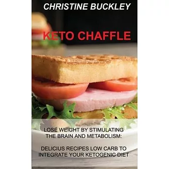 博客來-Keto Chaffle: Lose Weight by Stimulating the Brain and Metabolism ...