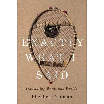 博客來-Exactly What I Said: Translating Words and Worlds