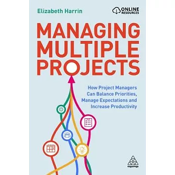 博客來-Managing Multiple Projects: How Project Managers Can Balance Priorities, Manage Expectations ...