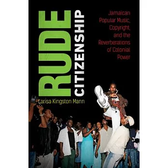 博客來-Rude Citizenship: Jamaican Popular Music, Copyright, and the ...
