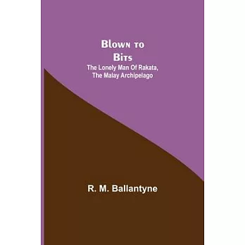 博客來-Blown to Bits: The Lonely Man of Rakata, the Malay Archipelago
