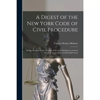 博客來-A Digest of the New York Code of Civil Procedure: Being a Synopsis of the Chapters of the ...