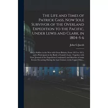 博客來-The Life and Times of Patrick Gass, Now Sole Survivor of the ...