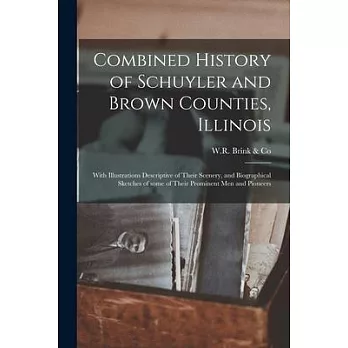 博客來-Combined History of Schuyler and Brown Counties, Illinois: With Illustrations Descriptive of ...
