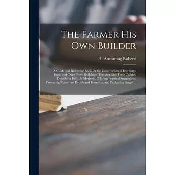 博客來-The Farmer His Own Builder: a Guide and Reference Book for the ...