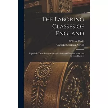 博客來-The Laboring Classes of England: Especially Those Engaged in ...