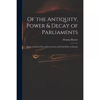 博客來-Of the Antiquity, Power & Decay of Parliaments: Being a General ...