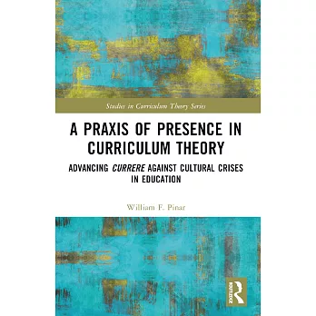 博客來-A Praxis of Presence in Curriculum Theory: Advancing Currere ...