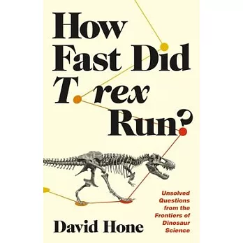 博客來-How Fast Did T. Rex Run?: Unsolved Questions from the Frontiers of ...