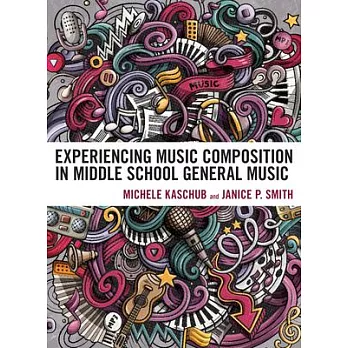 博客來-Experiencing Music Composition in Middle School General Music