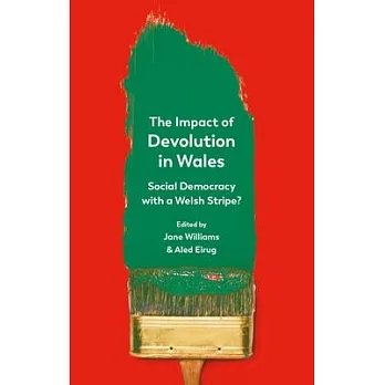 博客來-The Impact of Welsh Devolution: Social Democracy with a Welsh Stripe?