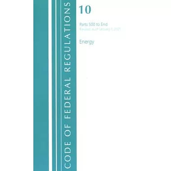 博客來-Code of Federal Regulations, Title 10 Energy 500-End, Revised as of January 1, 2021