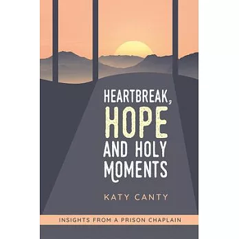 博客來-Heartbreak, Hope and Holy Moments: Insights from a Prison Chaplain