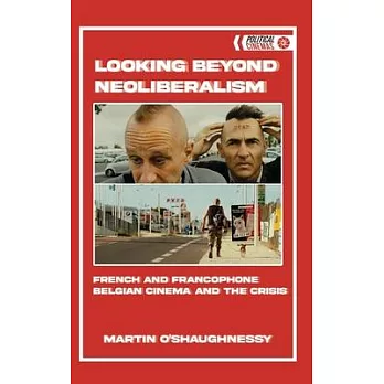 博客來-Looking Beyond Neoliberalism: French and Francophone Belgian Cinema and the Crisis