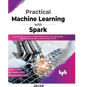 博客來-Practical Machine Learning with Spark: Uncover Apache Spark’s Scalable Performance with High ...