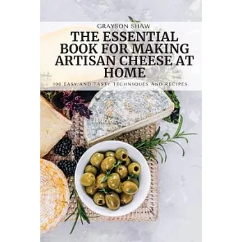 博客來-The Essential Book for Making Artisan Cheese at Home: 100 Easy and ...