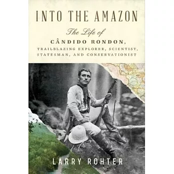 博客來-Into the Amazon: The Life of Cândido Rondon, Trailblazing Explorer ...