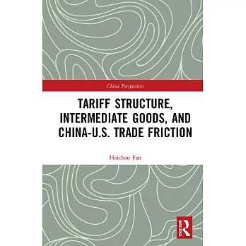 博客來-Tariff Structure, Intermediate Goods, and China-U.S. Trade Friction