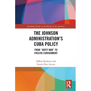 博客來-The Johnson Administration’s Cuba Policy: From Dirty War to Passive Containment
