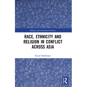 博客來-Race, Ethnicity and Religion in Conflict Across Asia