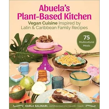 博客來-Abuela’s Plant-Based Kitchen: Vegan Cuisine Inspired by Latin ...