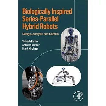 博客來-Biologically Inspired Series-Parallel Hybrid Robots: Design, Analysis and Control