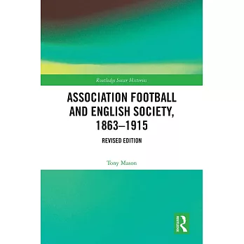 博客來-Association Football and English Society, 1863-1915 (Revised Edition)
