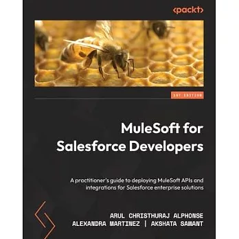 博客來-MuleSoft for Salesforce Developers: A practitioner’s guide to deploying MuleSoft APIs and ...