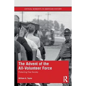 博客來-The Advent of the All-Volunteer Force: Protecting Free Society