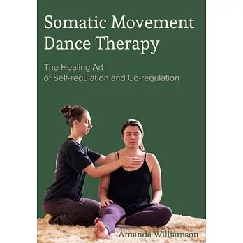 博客來-Somatic Movement Dance Therapy: The Healing Art of Self-Regulation ...