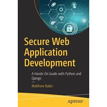 博客來-Secure Web Application Development: A Hands-On Guide with Python and Django