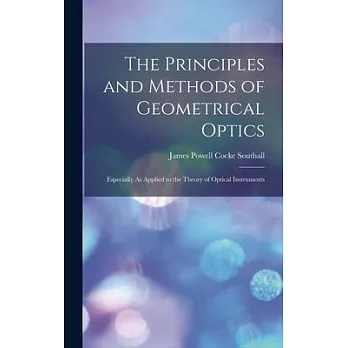 博客來-The Principles and Methods of Geometrical Optics: Especially As Applied to the Theory of ...