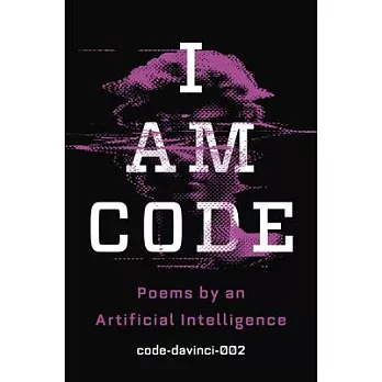 博客來-I Am Code: An Artificial Intelligence Speaks: Poems