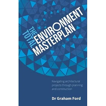 博客來-The Total Environment Masterplan: Navigating architectural projects through planning and ...