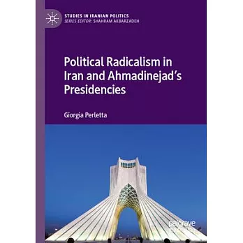 博客來-Political Radicalism in Iran and Ahmadinejad’s Presidencies